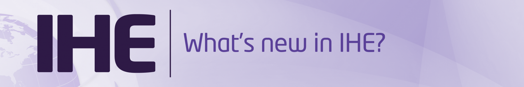 What's New in IHE? - IHE International